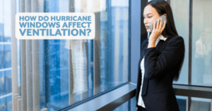 How Do Hurricane Windows Affect Ventilation? - EGS International LLC