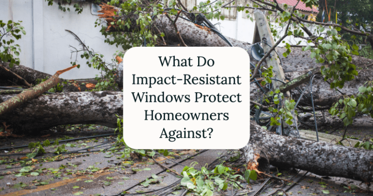 What Do Impact-Resistant Windows Protect Homeowners Against?